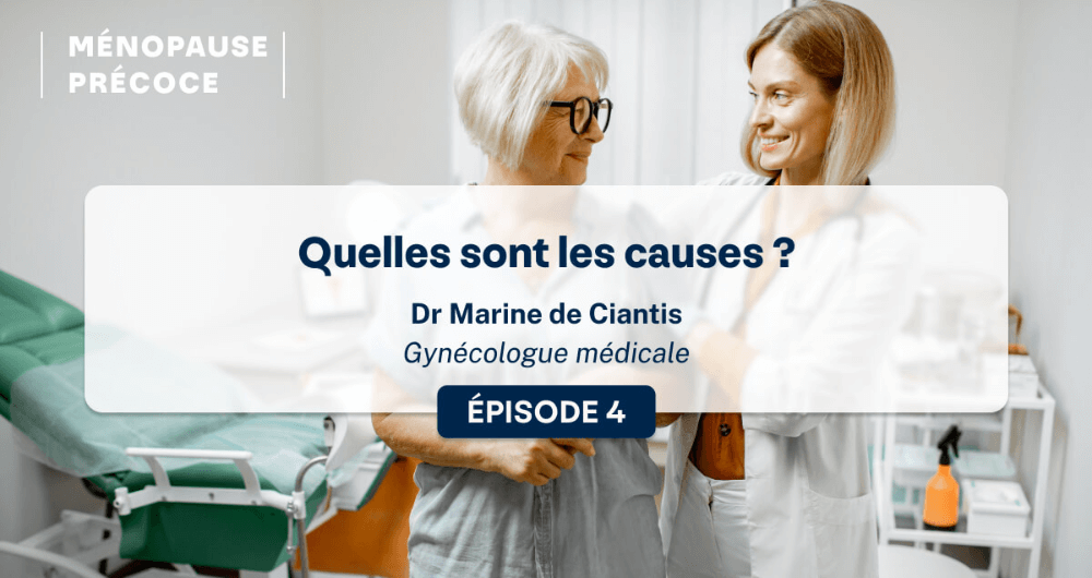 Ménopause précoce : quelles sont les causes ? I Episode 4